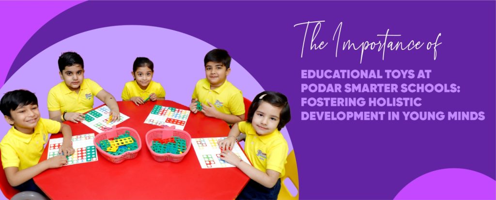 Podar Smarter Schools: Educational Toys for Holistic Child Development
