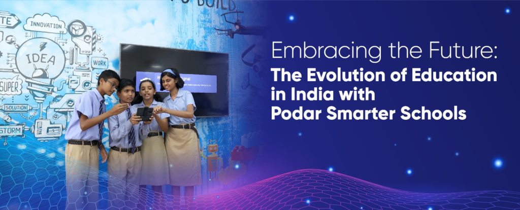 Embracing the Future: The Evolution of Education in India with Podar Smarter Schools | PSS Blog