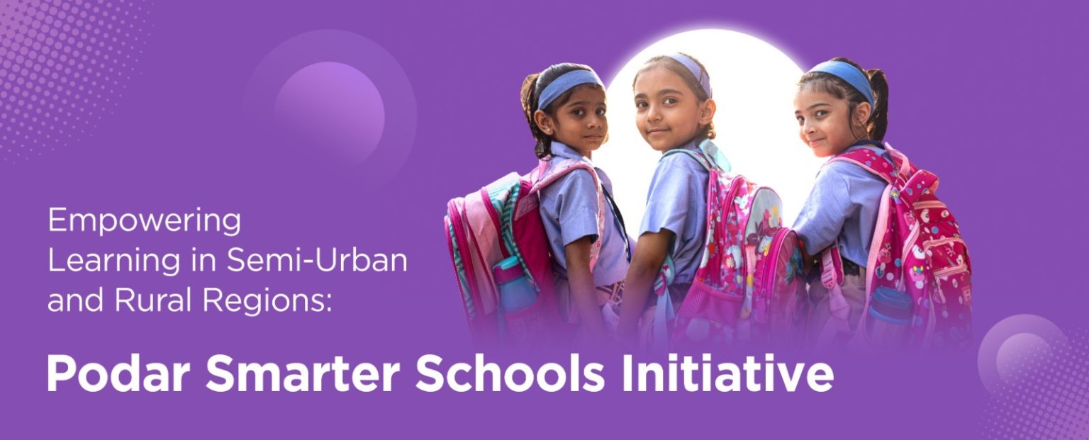 Empowering Learning in Semi-Urban and Rural Regions: Podar Smarter Schools Initiative