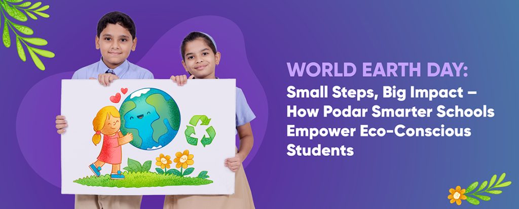 World Earth Day: Podar Smarter Schools Empower Eco-Conscious Students