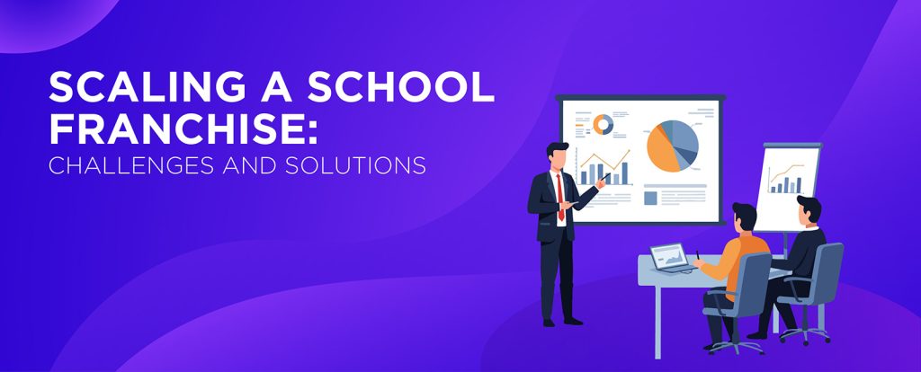 Scaling a School Franchise: Key Challenges and Smart Solutions | PSS